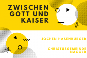 Zwischen Gott und Kaiser - Christusgemeinde Nagold